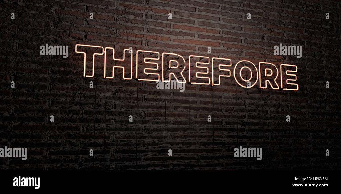 THEREFORE -Realistic Neon Sign on Brick Wall background - 3D rendered ...
