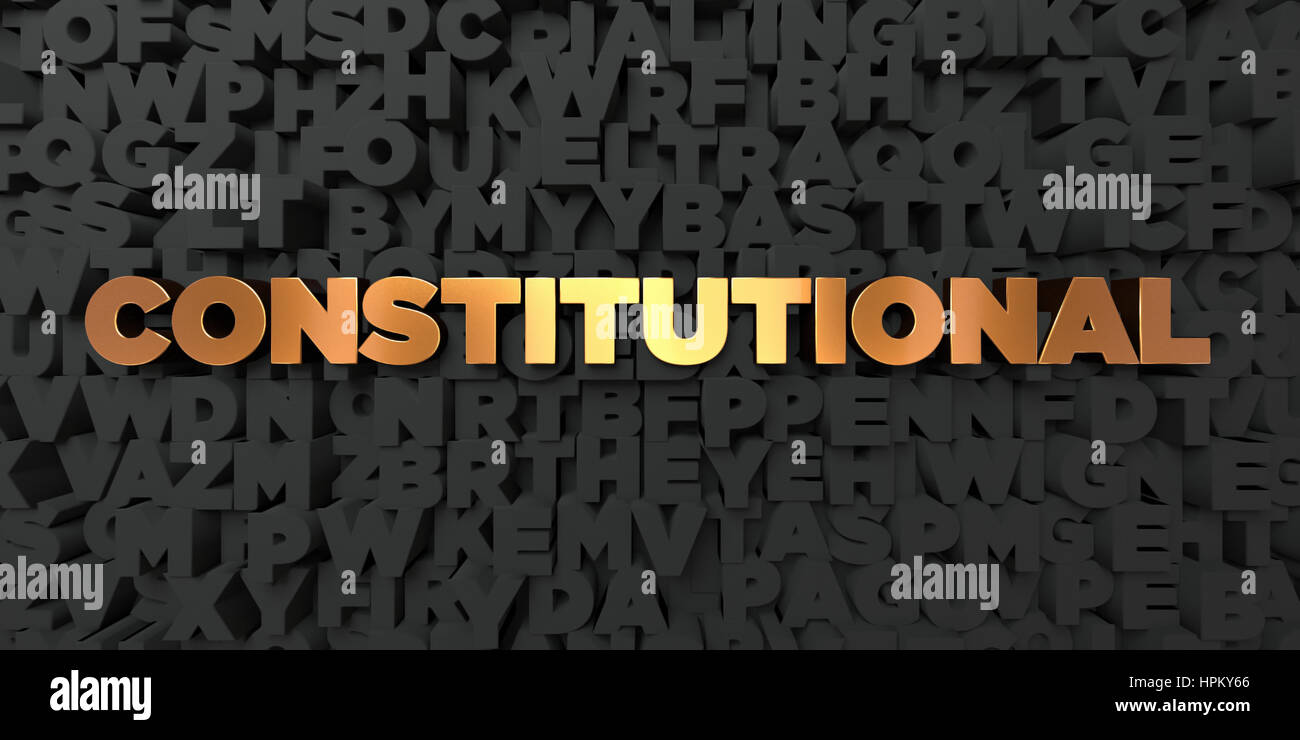 Constitutional - Gold text on black background - 3D rendered royalty ...