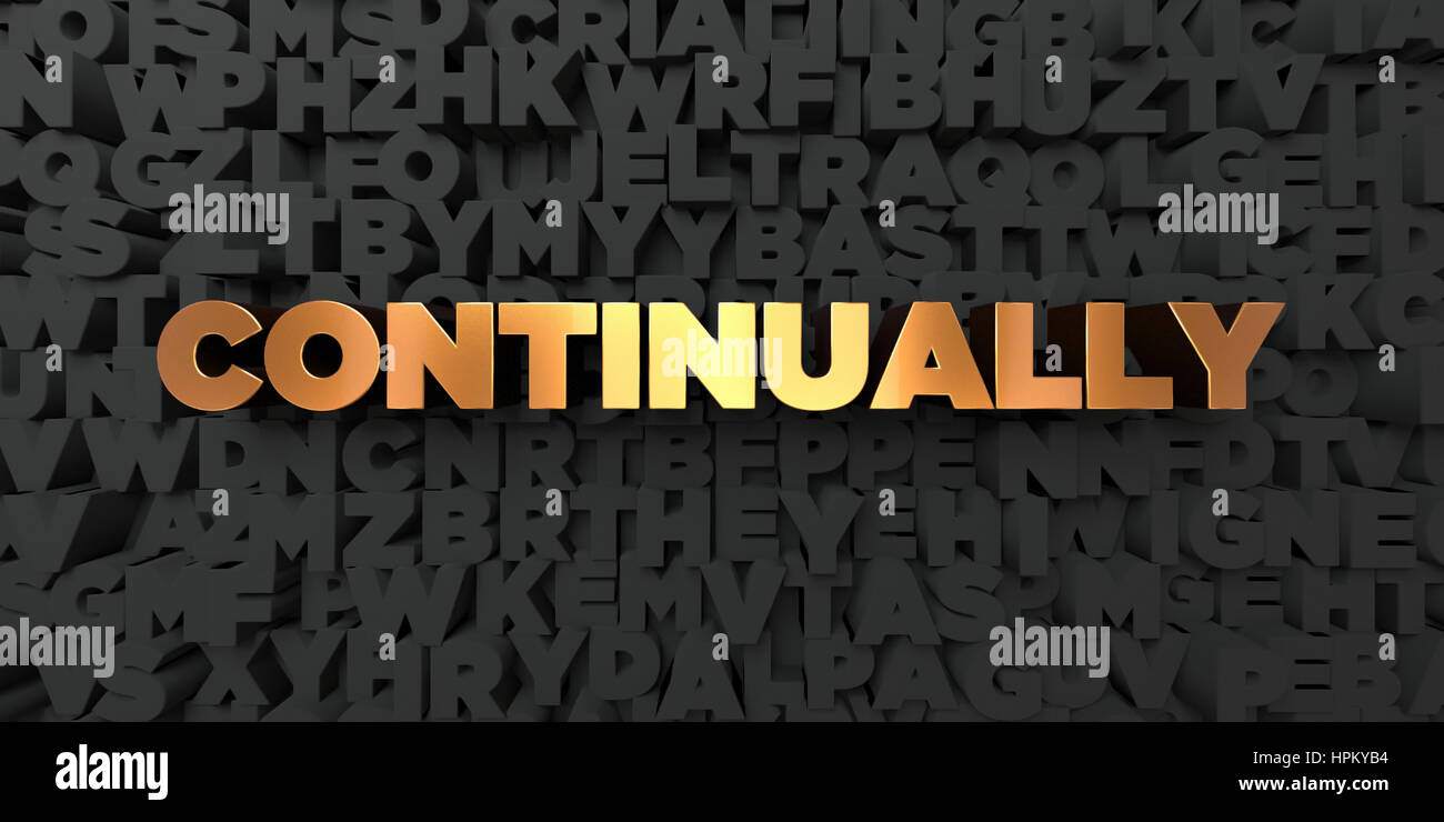 Continually - Gold text on black background - 3D rendered royalty free ...