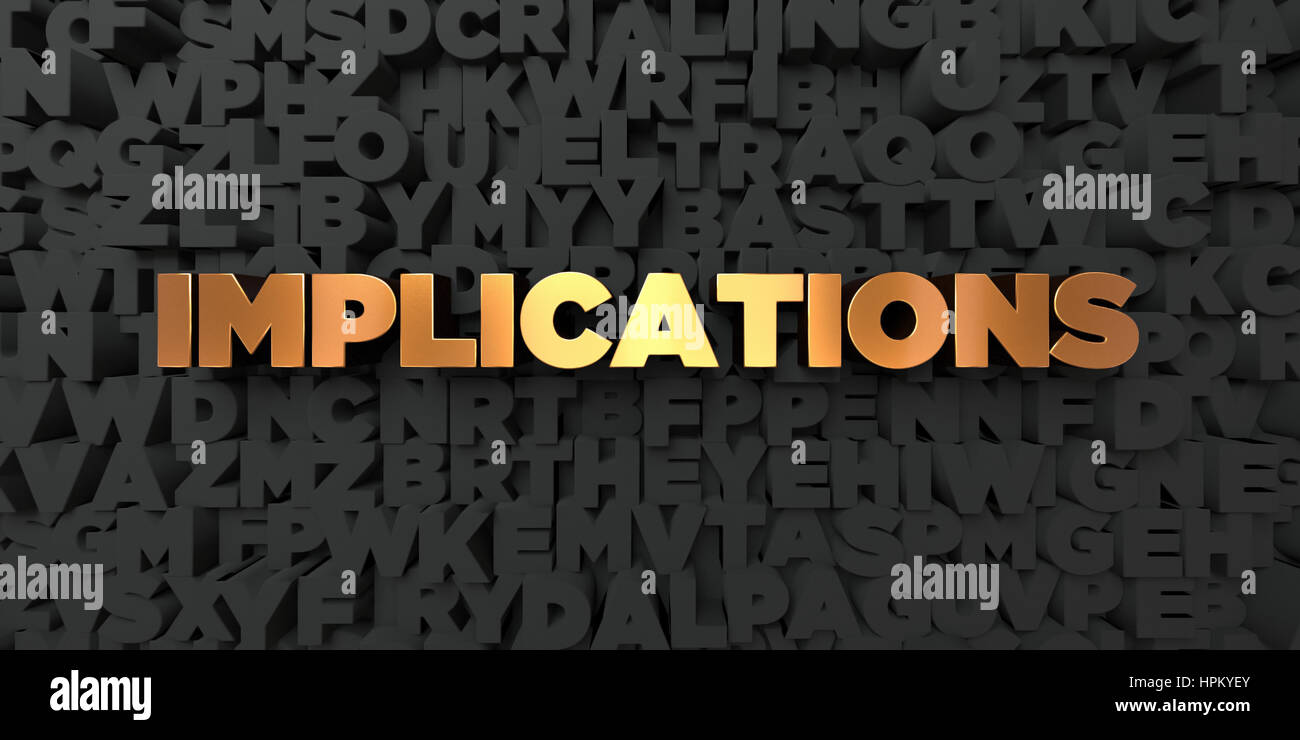 Implications - Gold text on black background - 3D rendered royalty free ...
