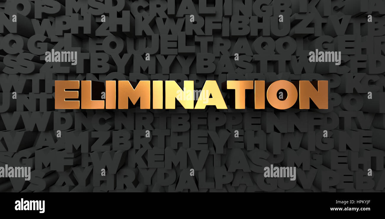 Elimination - Gold text on black background - 3D rendered royalty free ...