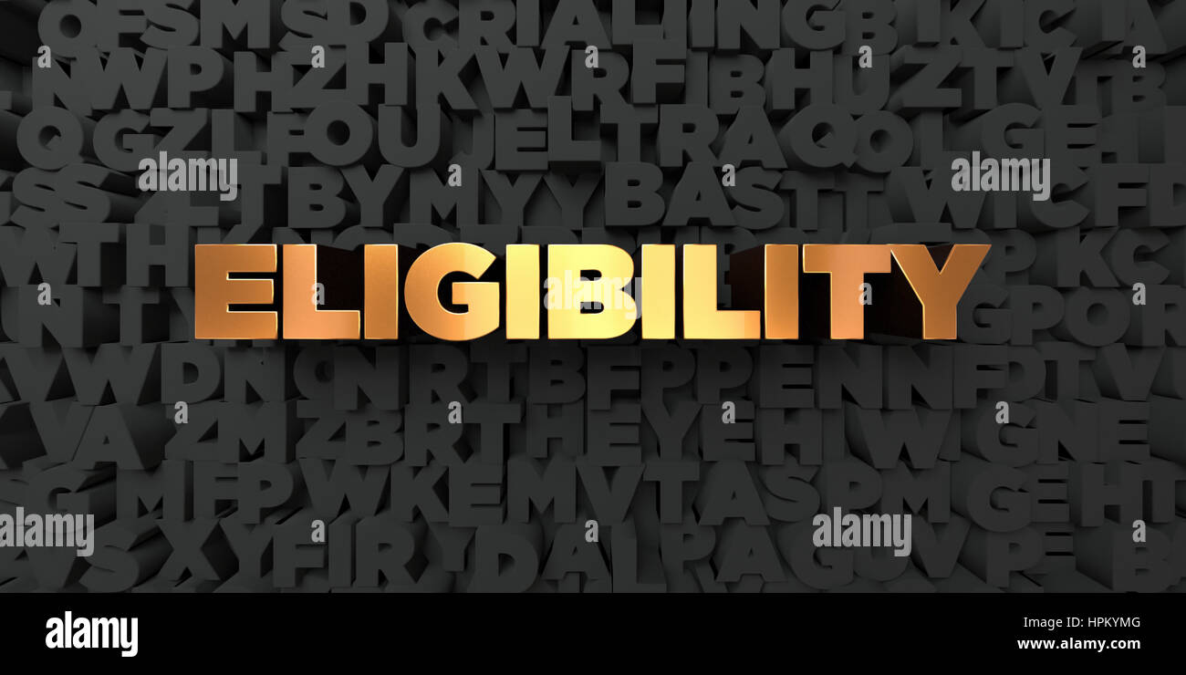 Eligibility - Gold text on black background - 3D rendered royalty free ...