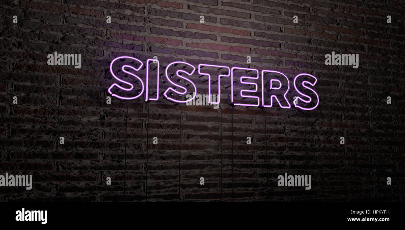 SISTERS -Realistic Neon Sign on Brick Wall background - 3D rendered ...