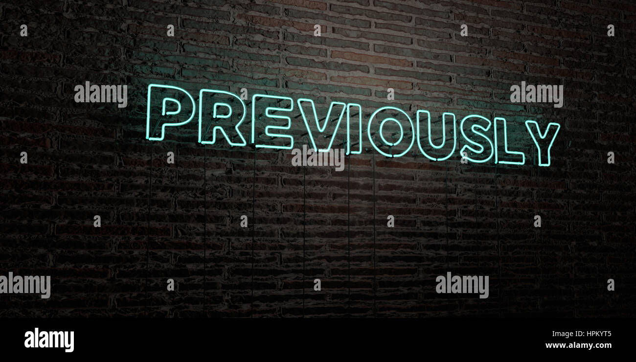 PREVIOUSLY -Realistic Neon Sign on Brick Wall background - 3D rendered ...