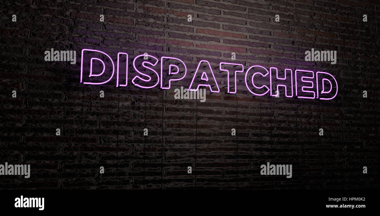 DISPATCHED -Realistic Neon Sign on Brick Wall background - 3D rendered ...