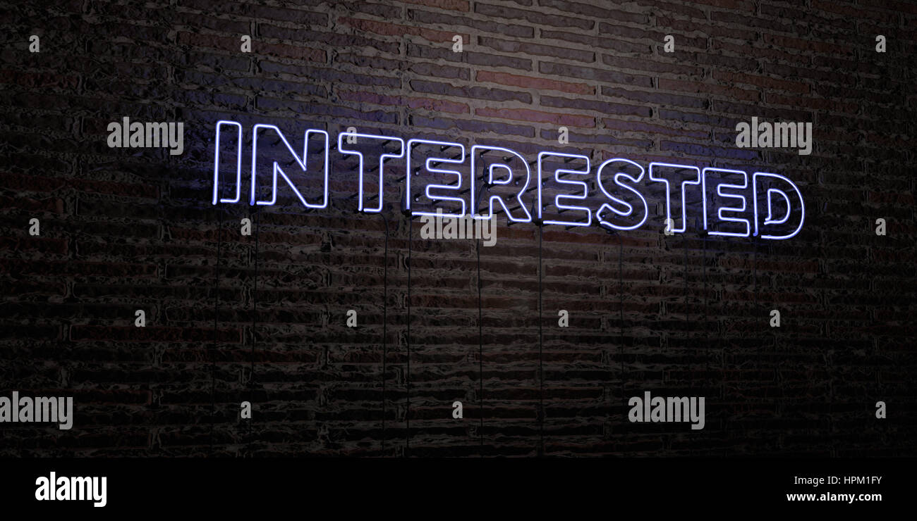 INTERESTED -Realistic Neon Sign on Brick Wall background - 3D rendered ...