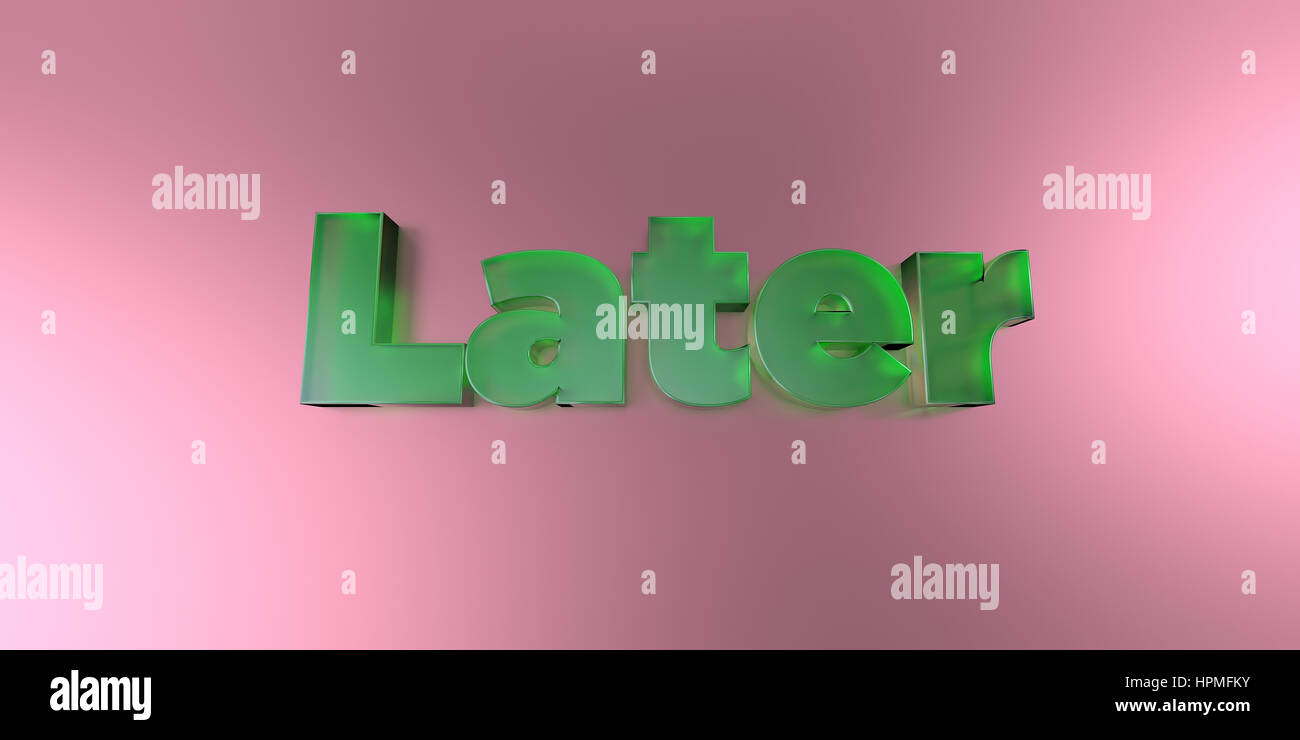 Later - colorful glass text on vibrant background - 3D rendered royalty ...