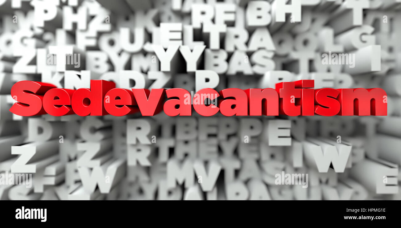 Sedevacantism - Red text on typography background - 3D rendered royalty ...