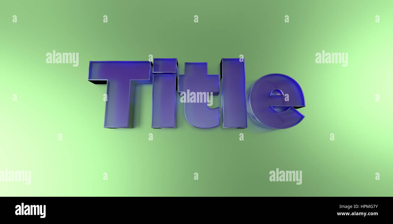 Title - colorful glass text on vibrant background - 3D rendered royalty ...