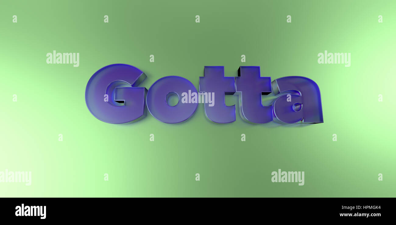 Gotta - colorful glass text on vibrant background - 3D rendered royalty ...
