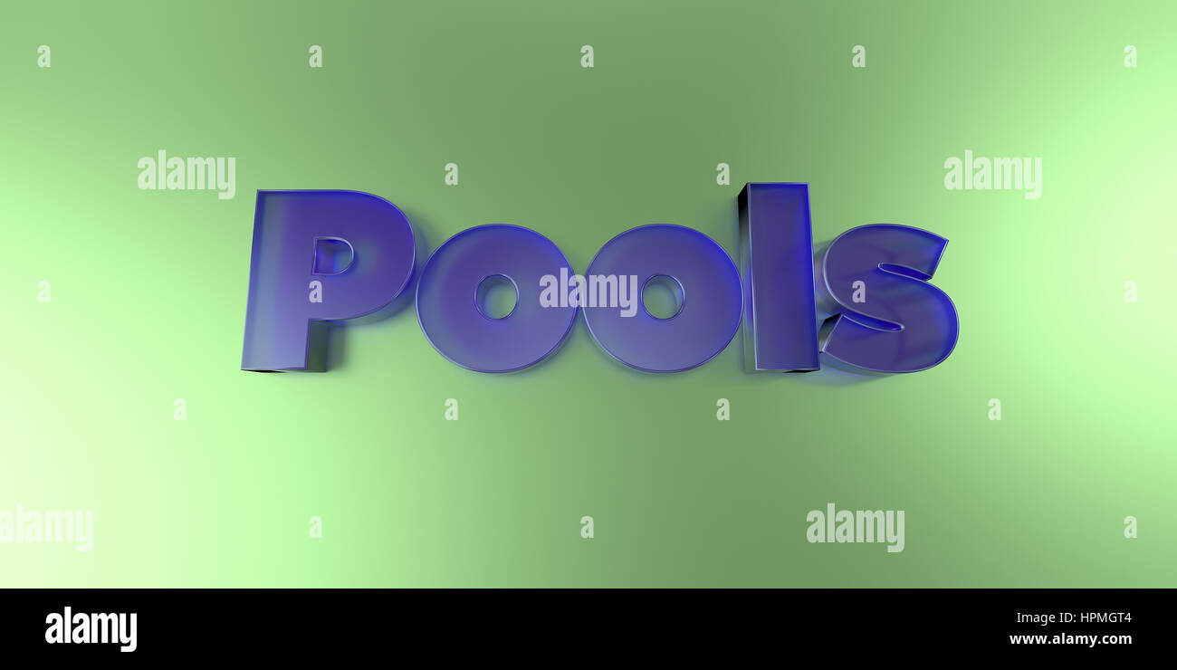 Pools - colorful glass text on vibrant background - 3D rendered royalty ...