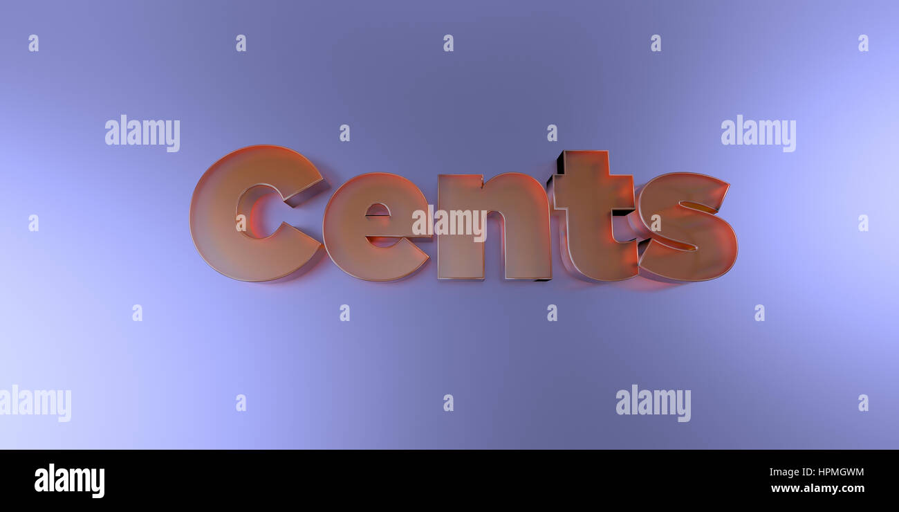 Cents - colorful glass text on vibrant background - 3D rendered royalty ...