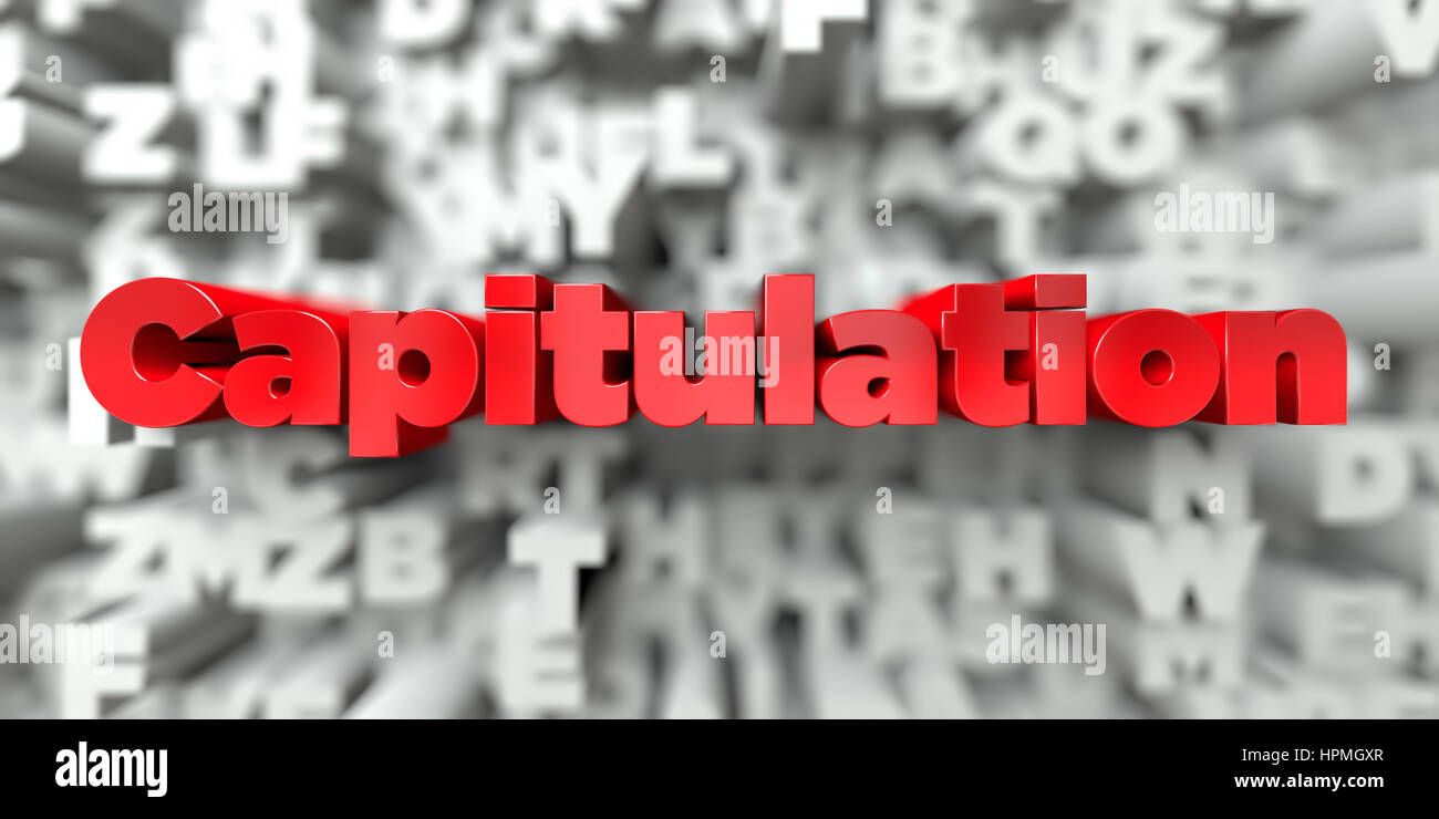 Capitulation - Red text on typography background - 3D rendered royalty free stock image. This ...