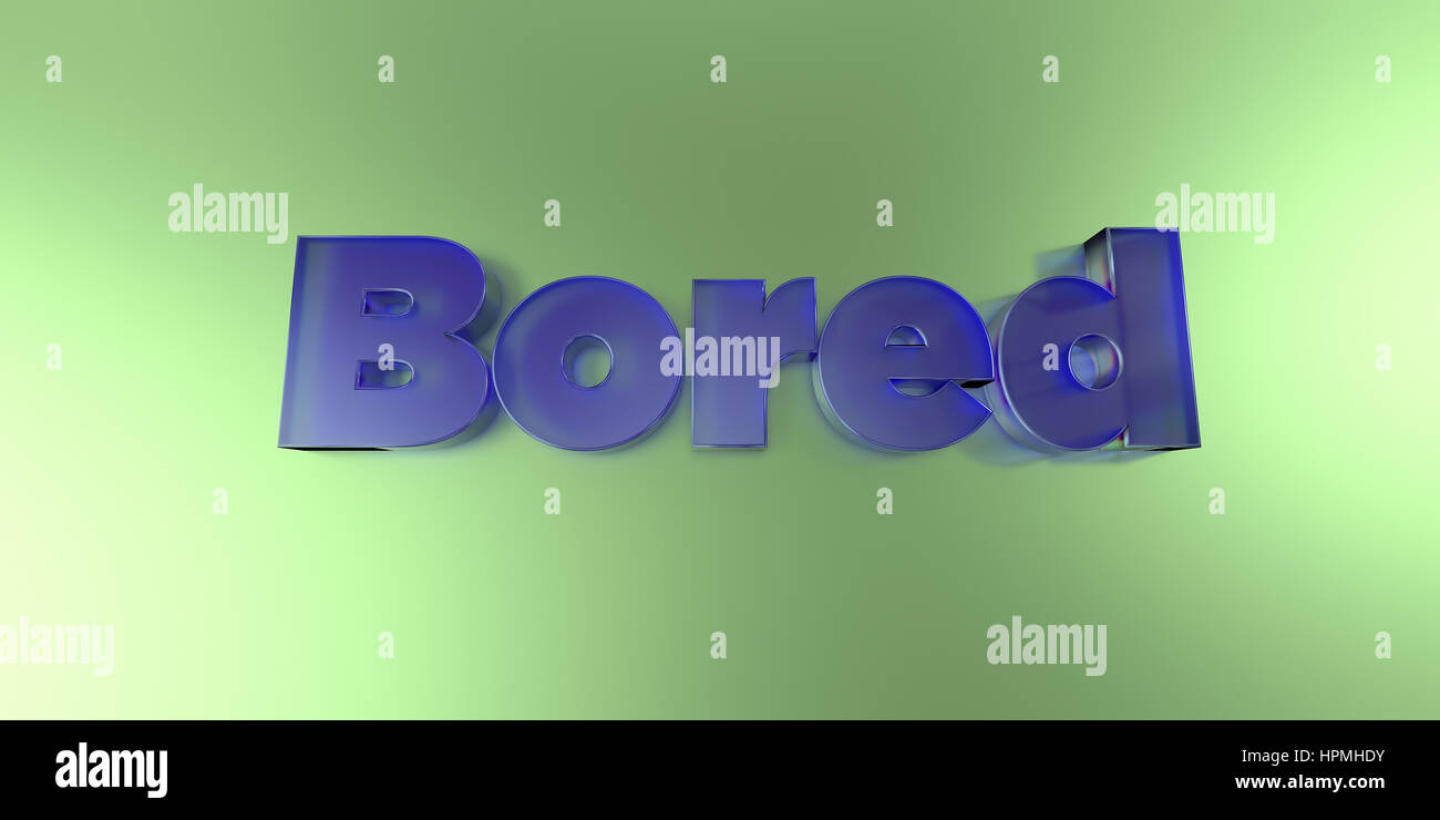 Bored - colorful glass text on vibrant background - 3D rendered royalty ...