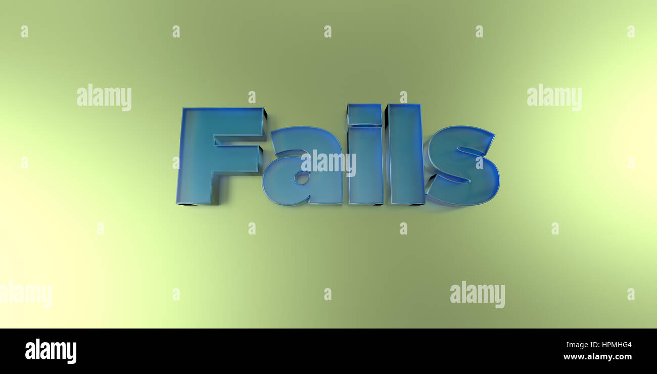 Fails - colorful glass text on vibrant background - 3D rendered royalty ...
