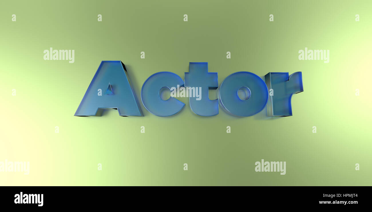 Actor - colorful glass text on vibrant background - 3D rendered royalty ...