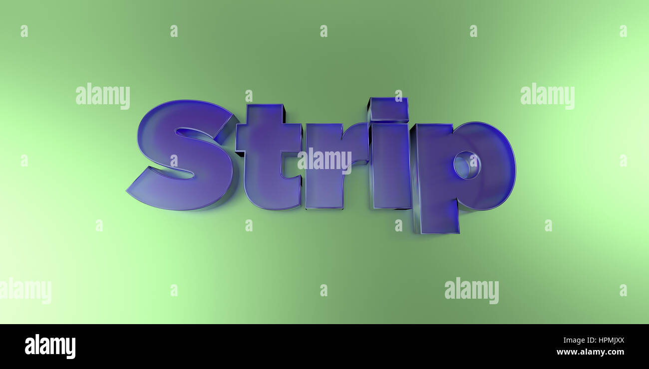 Strip - colorful glass text on vibrant background - 3D rendered royalty ...