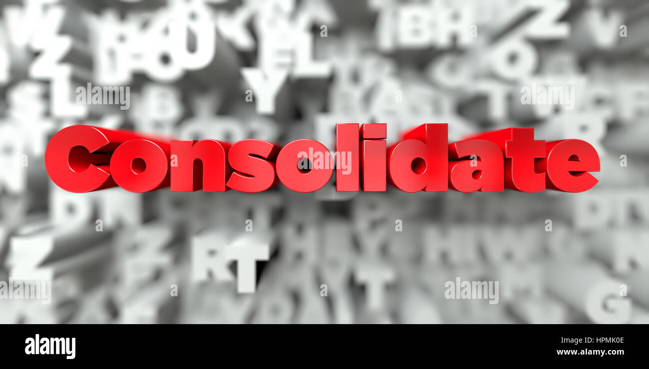 Consolidate - Red text on typography background - 3D rendered royalty ...