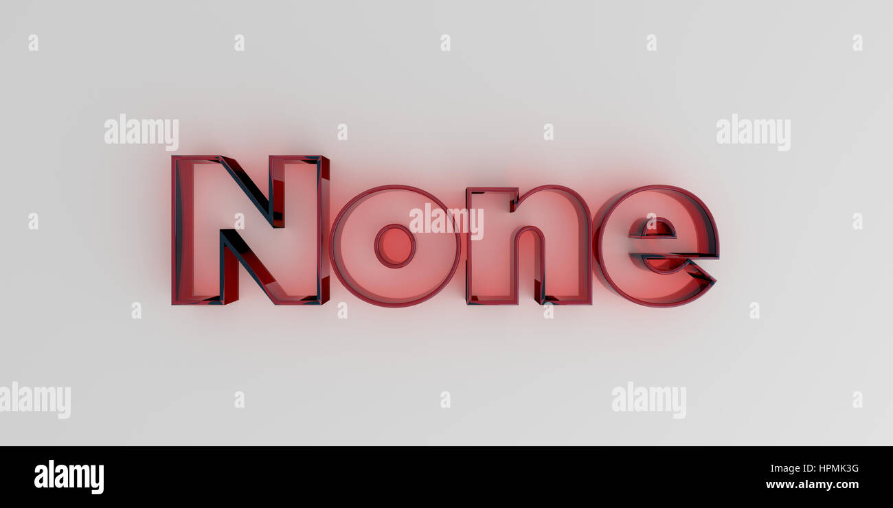 None - Red glass text on white background - 3D rendered royalty free ...