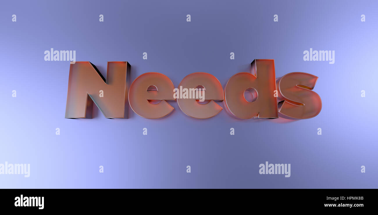 Needs - colorful glass text on vibrant background - 3D rendered royalty ...