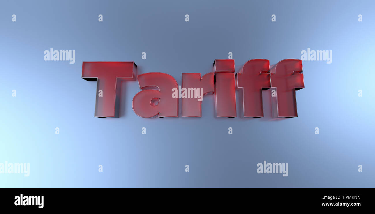 Tariff - colorful glass text on vibrant background - 3D rendered ...