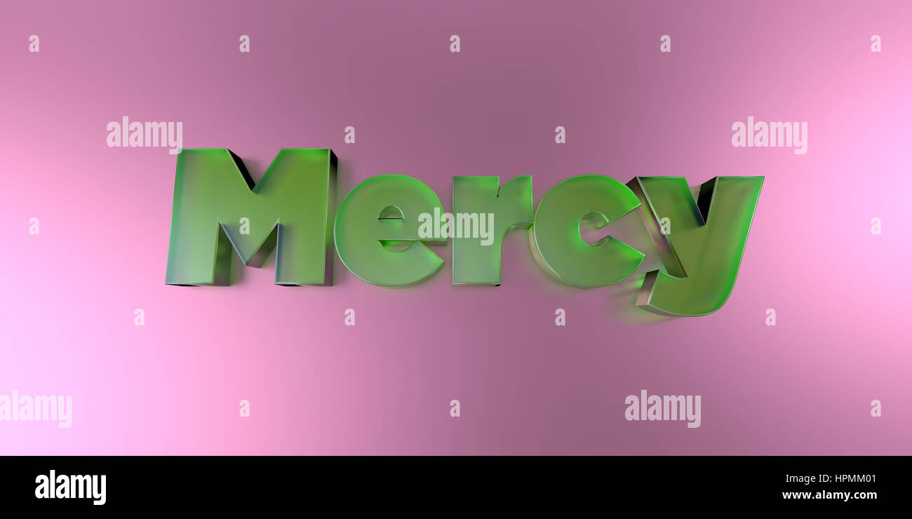Mercy - colorful glass text on vibrant background - 3D rendered royalty ...