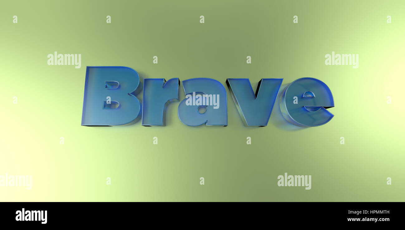 Brave - colorful glass text on vibrant background - 3D rendered royalty ...