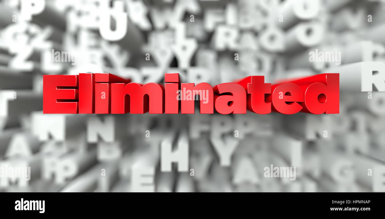 Eliminated - Red text on typography background - 3D rendered royalty ...