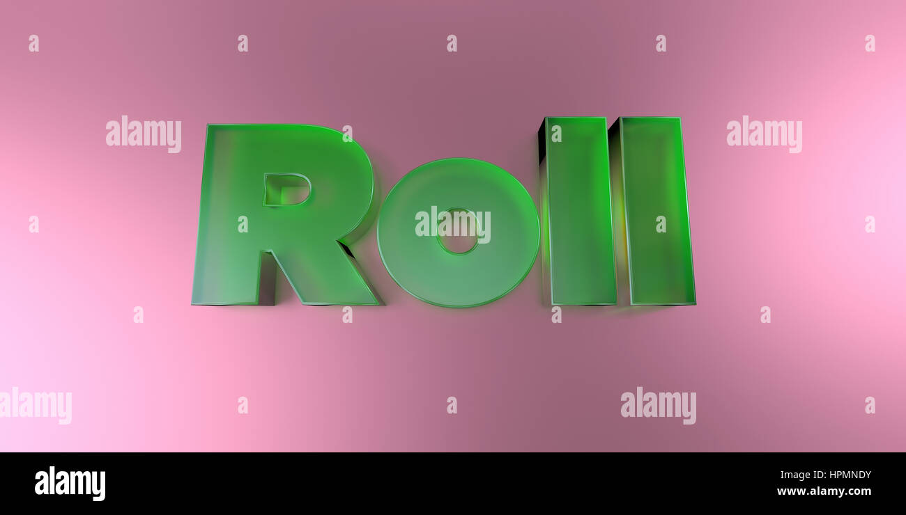 Roll - colorful glass text on vibrant background - 3D rendered royalty ...