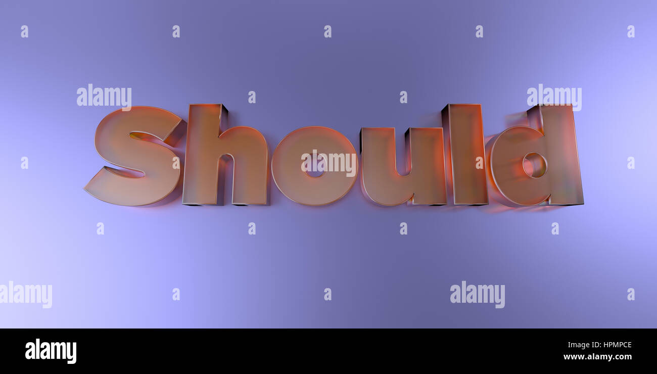 Should - colorful glass text on vibrant background - 3D rendered ...