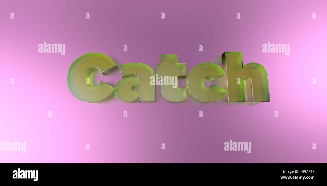 Catch - colorful glass text on vibrant background - 3D rendered royalty ...