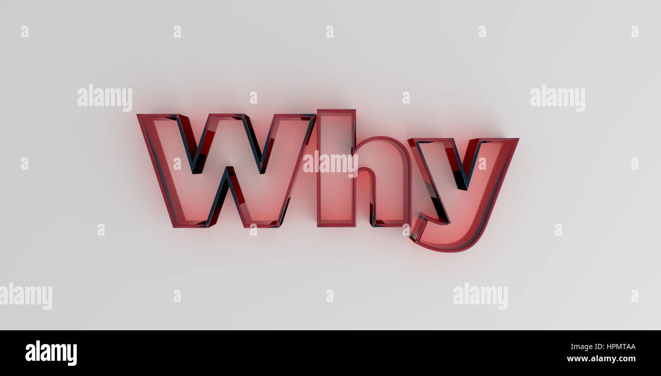 Why - Red glass text on white background - 3D rendered royalty free ...