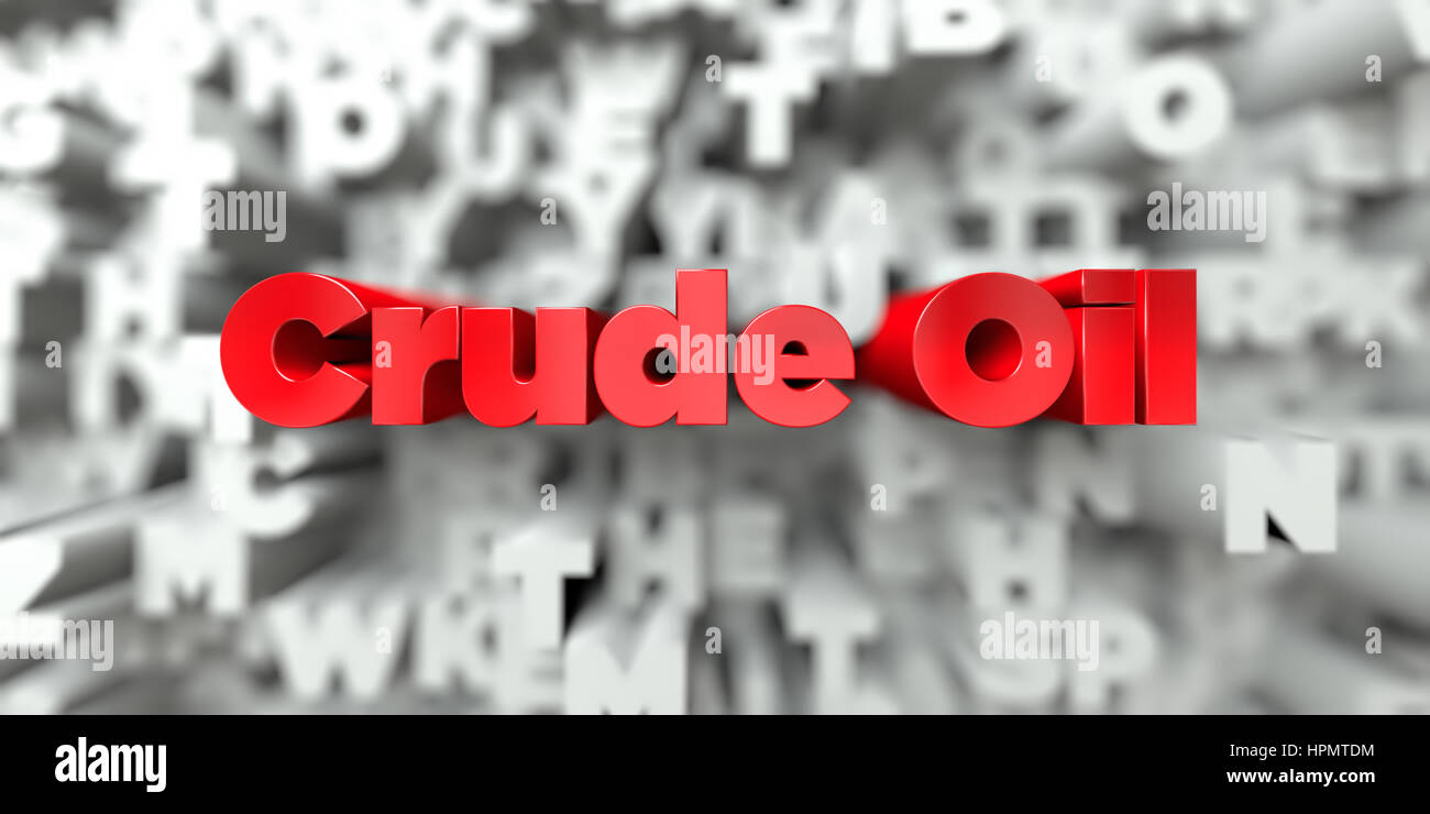 Crude Oil - Red text on typography background - 3D rendered royalty ...