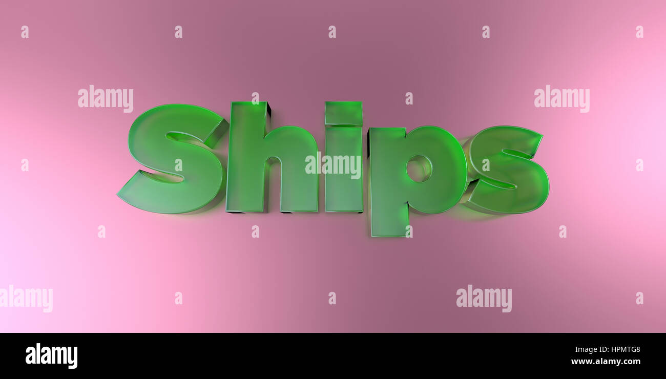 Ships - colorful glass text on vibrant background - 3D rendered royalty ...