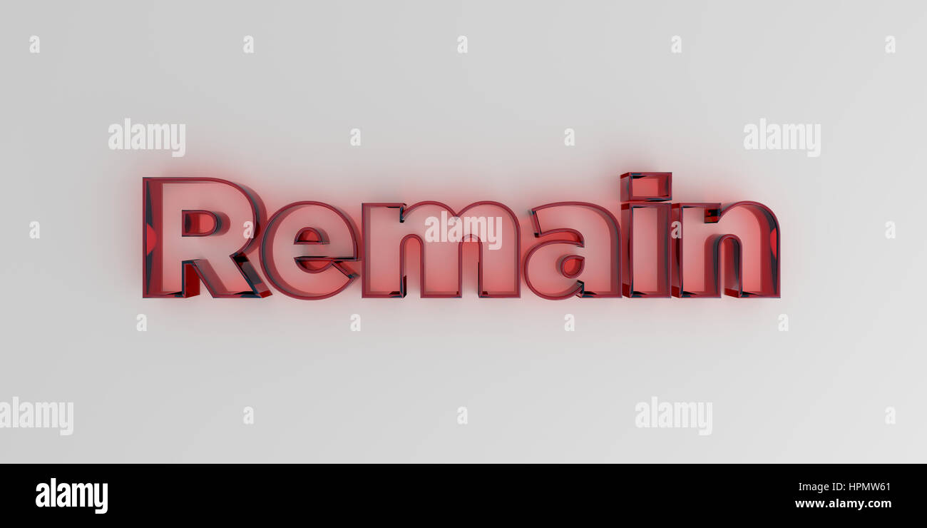 Remain - Red glass text on white background - 3D rendered royalty free ...
