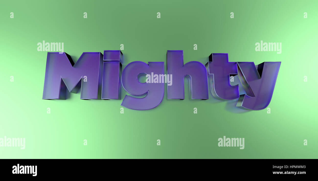 Mighty - colorful glass text on vibrant background - 3D rendered ...