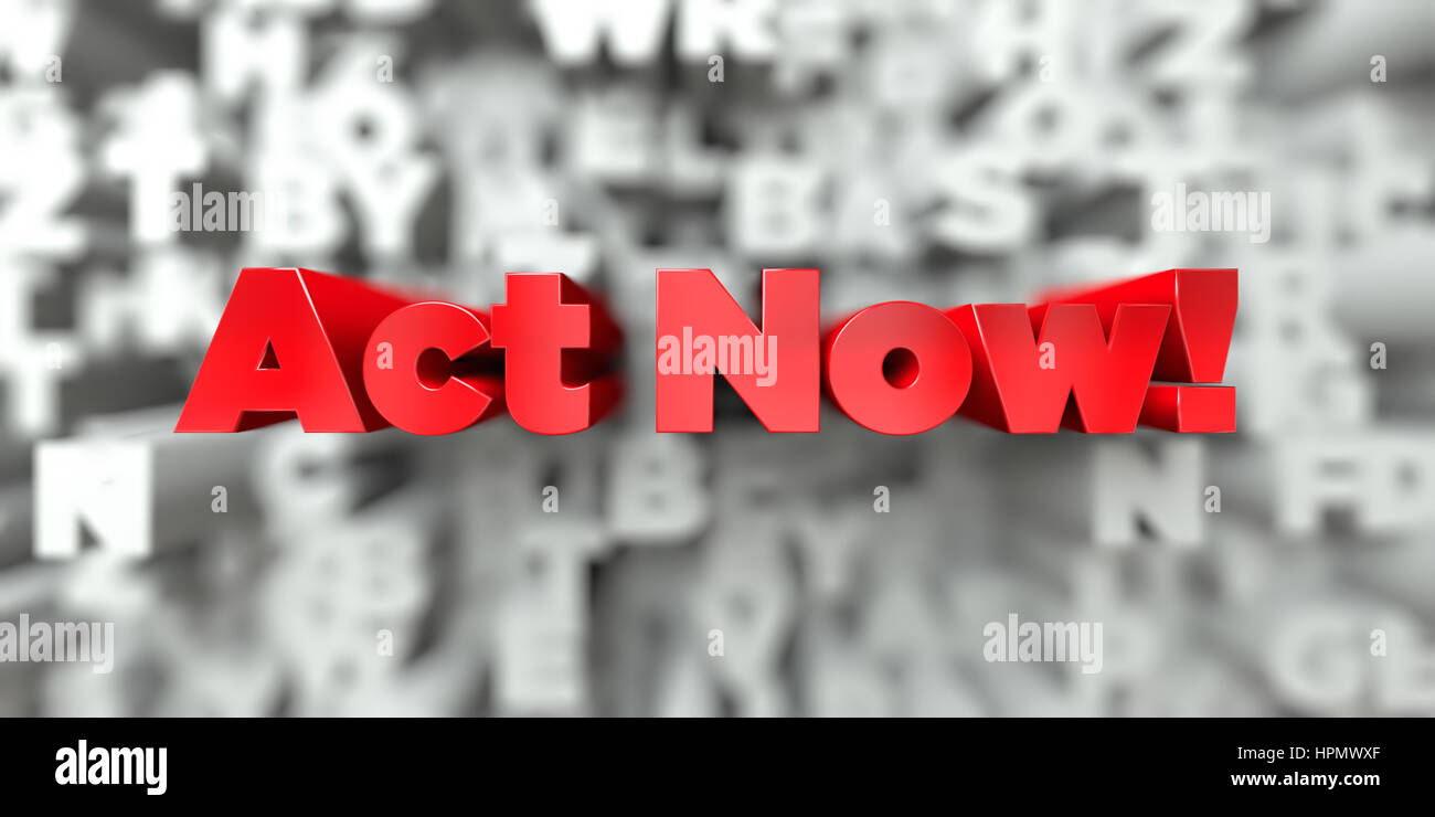 Act Now! - Red text on typography background - 3D rendered royalty free ...