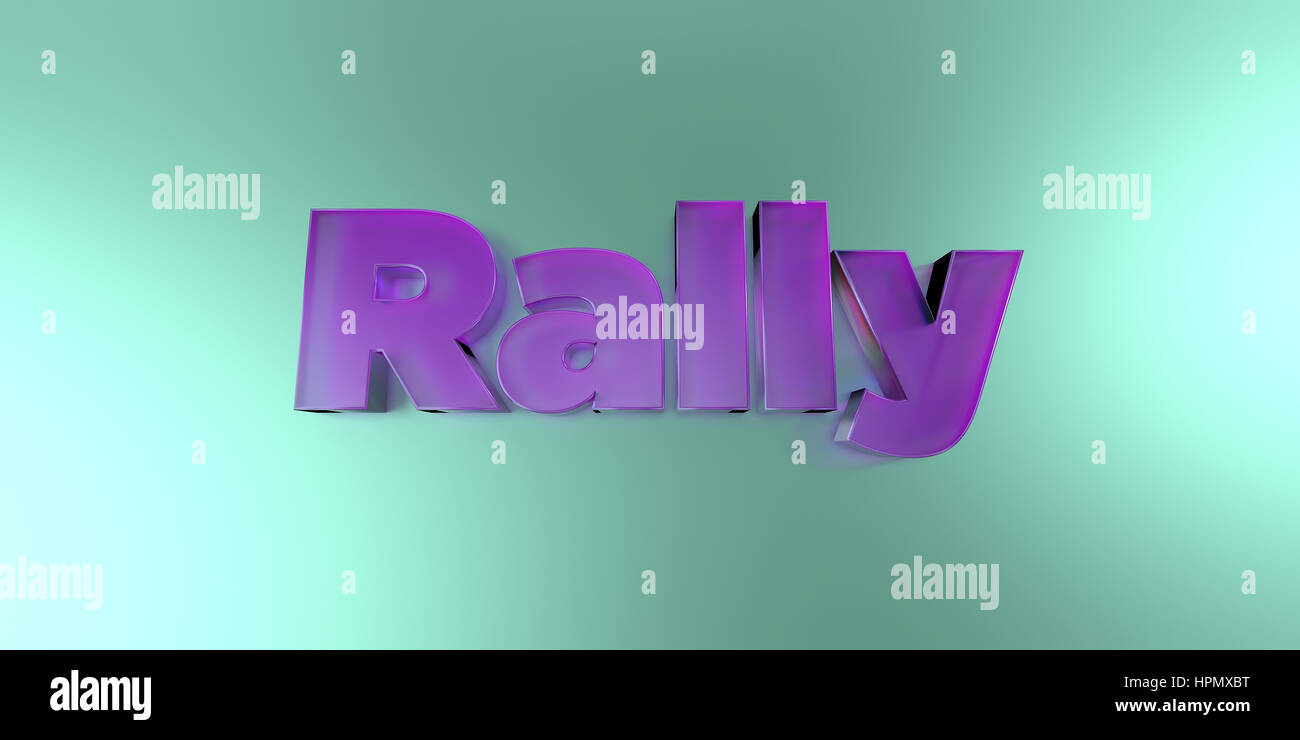 Rally - colorful glass text on vibrant background - 3D rendered royalty ...