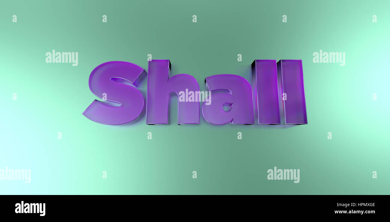Shall - colorful glass text on vibrant background - 3D rendered royalty ...
