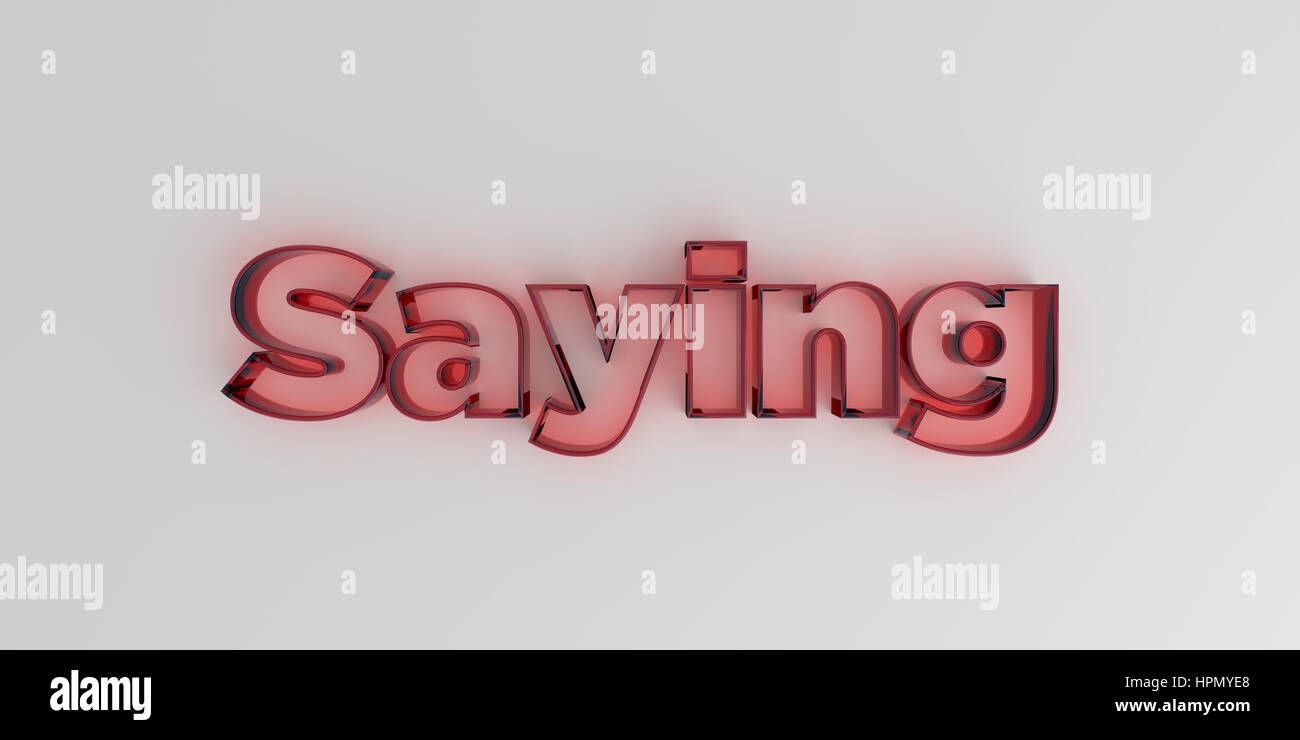Saying - Red glass text on white background - 3D rendered royalty free ...