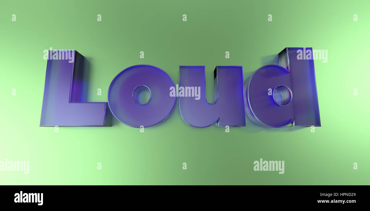 Loud - colorful glass text on vibrant background - 3D rendered royalty ...