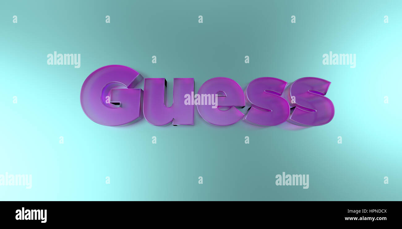 Guess - colorful glass text on vibrant background - 3D rendered royalty ...