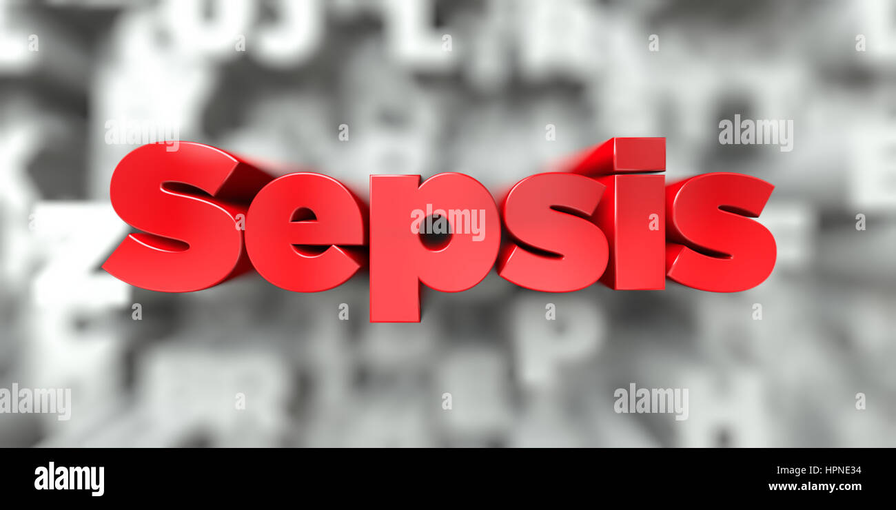 Sepsis - Red text on typography background - 3D rendered royalty free ...