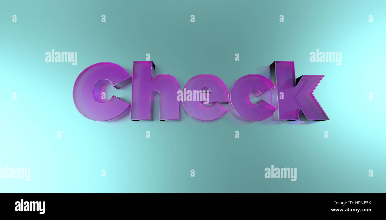 Check - colorful glass text on vibrant background - 3D rendered royalty ...