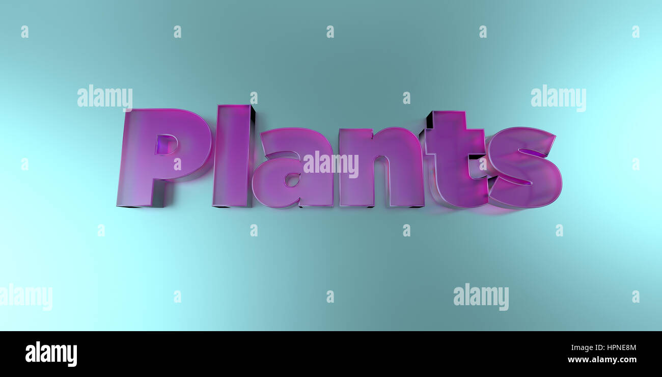 Plants - colorful glass text on vibrant background - 3D rendered ...