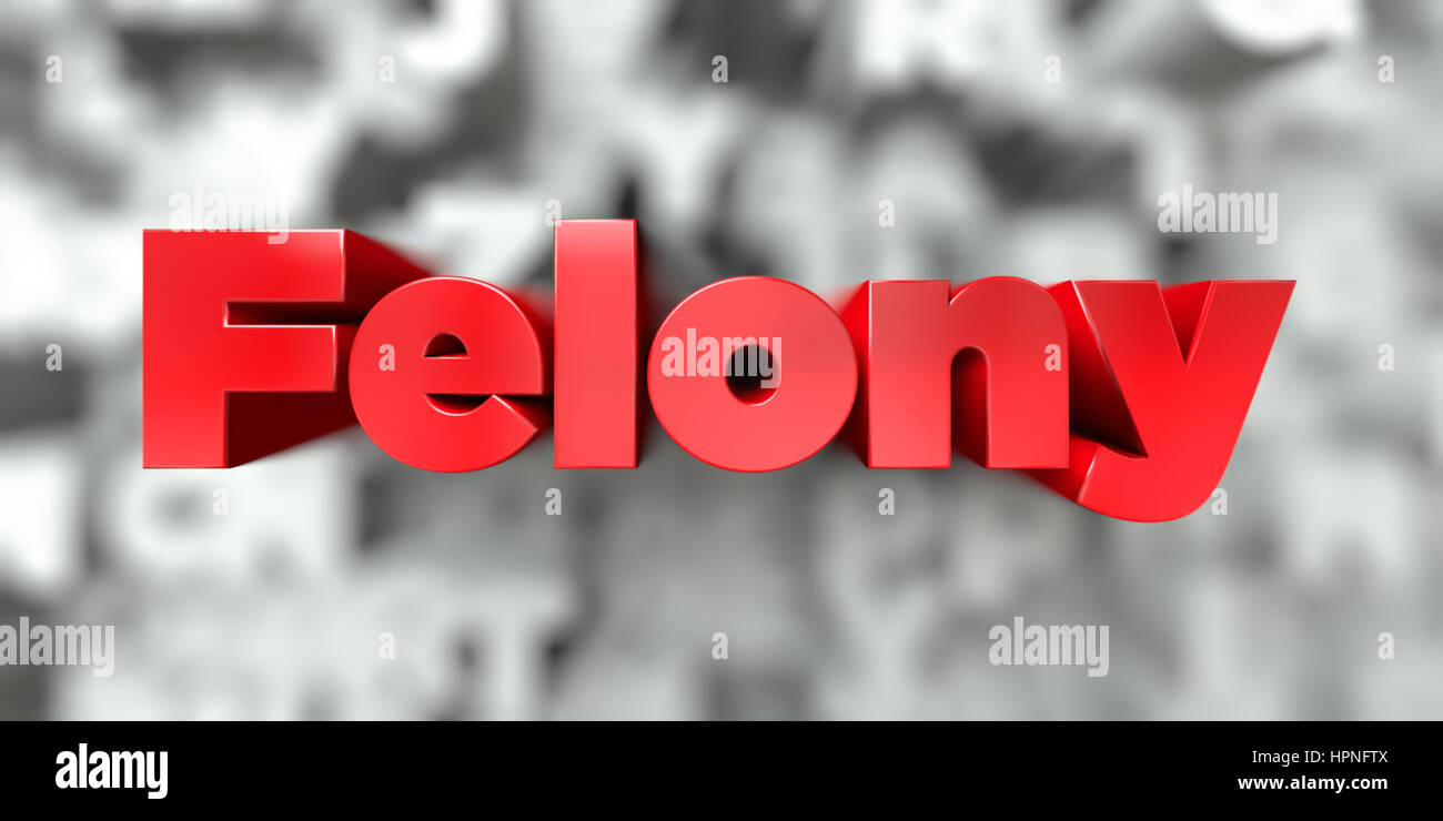 Felony - Red text on typography background - 3D rendered royalty free ...