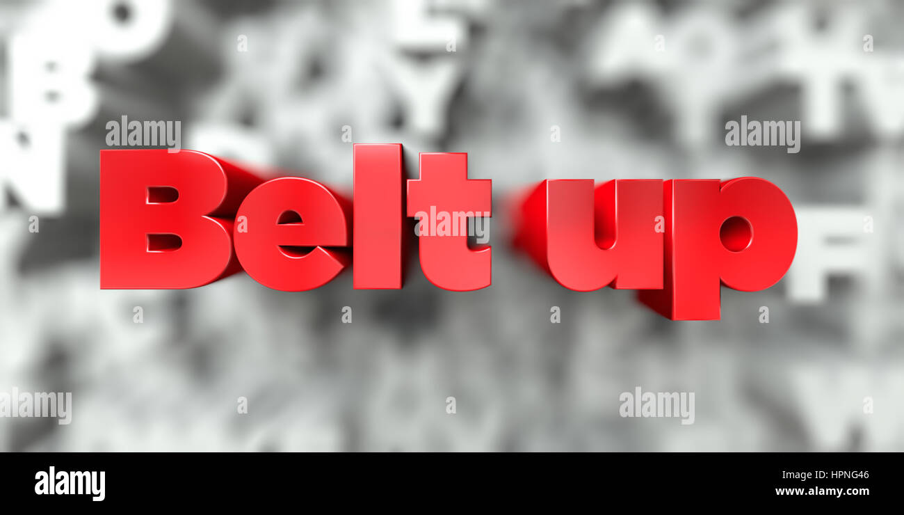 Belt up - Red text on typography background - 3D rendered royalty free ...