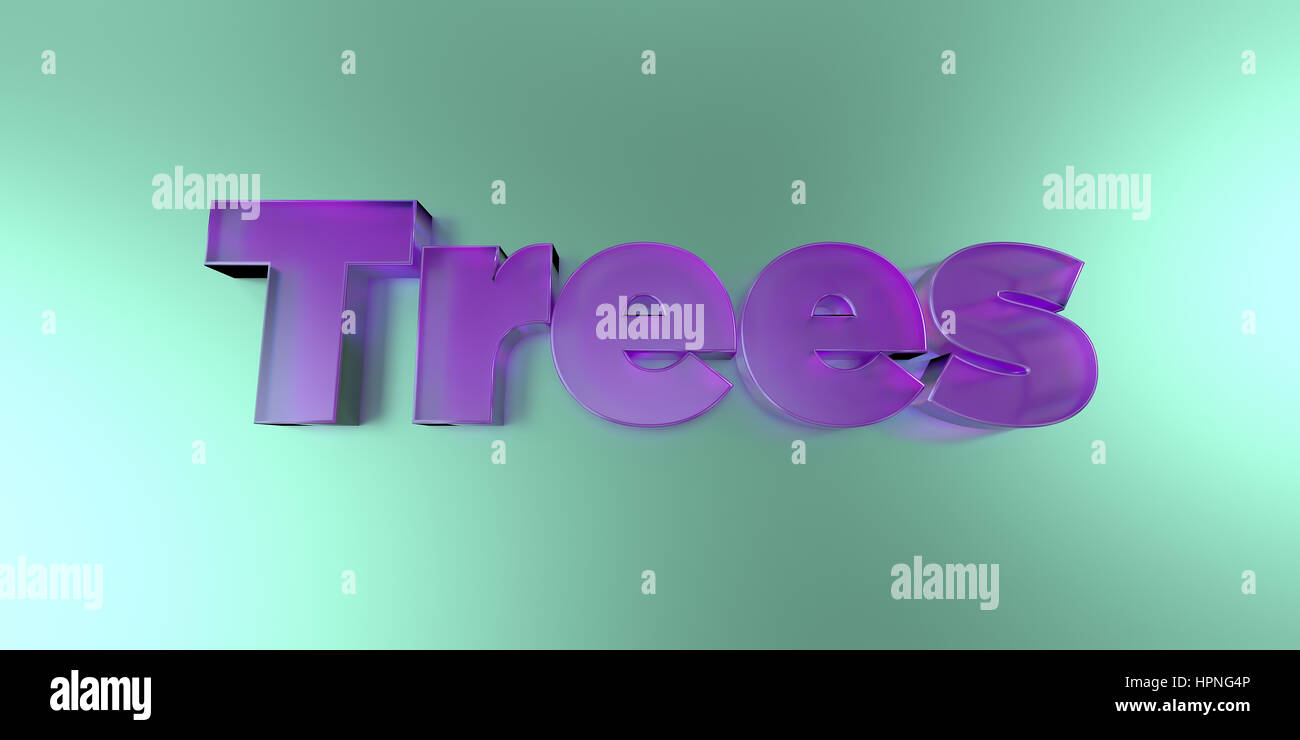 Trees - colorful glass text on vibrant background - 3D rendered royalty ...