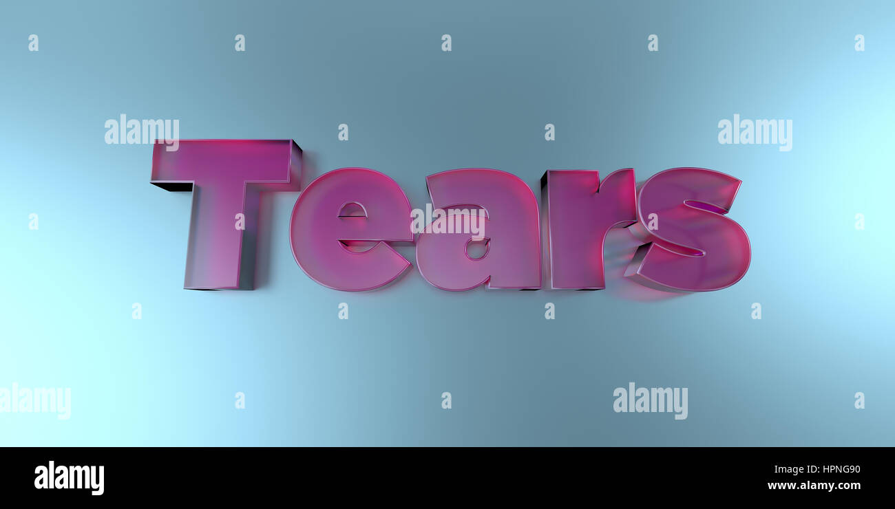 Tears - colorful glass text on vibrant background - 3D rendered royalty ...