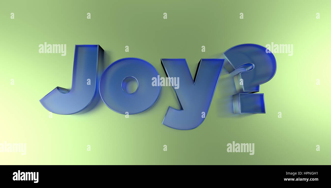 Joy? - colorful glass text on vibrant background - 3D rendered royalty ...